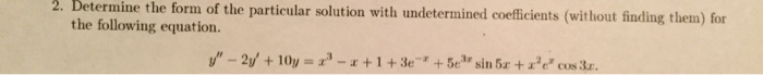 Solved 2 Determine the form of the particular solution with | Chegg.com