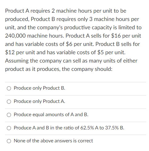 Solved Product A requires 2 machine hours per unit to be | Chegg.com