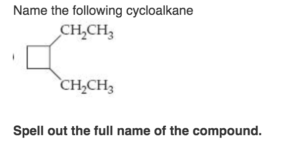 Solved Name the following cycloalkane CH.CH CH2CH3 Spell out | Chegg.com Solved Name the following cycloalkane CH.CH CH2CH3 Spell out | Chegg.com