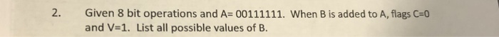 Solved 2. Given 8 bit operations and A-00111111. When B is | Chegg.com