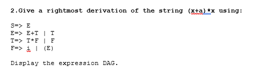 Solved 2. Give a rightmost derivation of the string (x+a) *x | Chegg.com