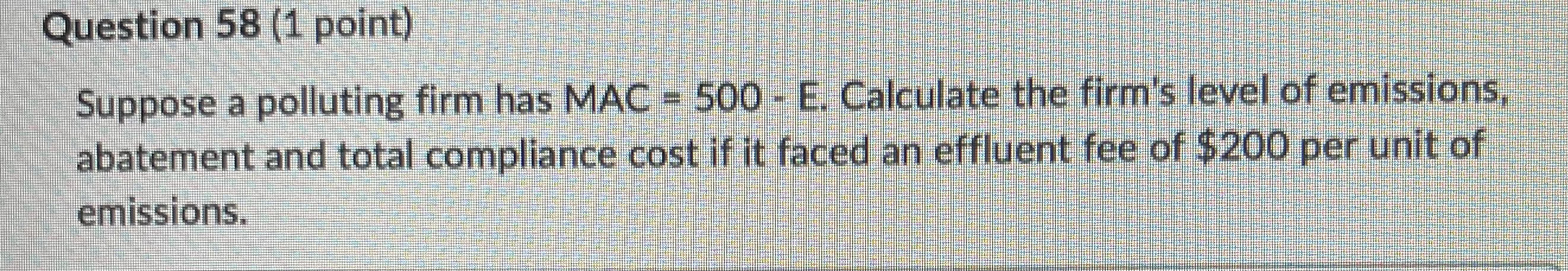 Solved Question 58 (1 point) Suppose a polluting firm has | Chegg.com