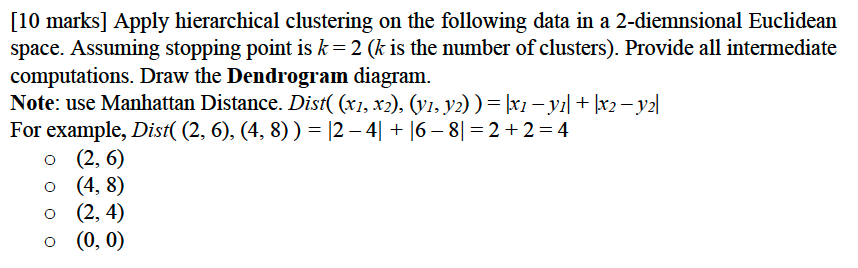 Solved [10 marks] Apply hierarchical clustering on the | Chegg.com