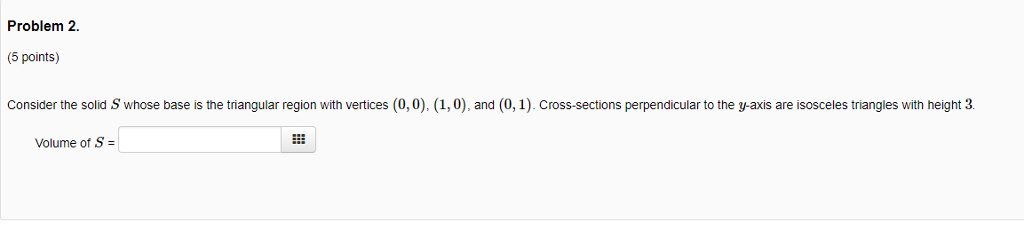 Solved Problem 2. (5 points) Consider the solid S whose base | Chegg.com