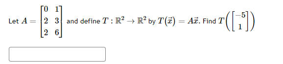 Solved Let A=⎣⎡022136⎦⎤ and define T:R2→R2 by T(x)=Ax. Find | Chegg.com