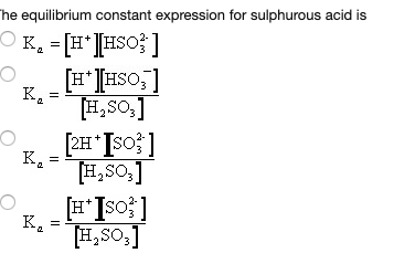 Solved . the equilibrium constant expression for sulphurous | Chegg.com