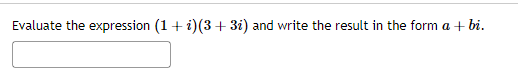 Solved Evaluate the expression (1+i)(3+3i) and write the | Chegg.com