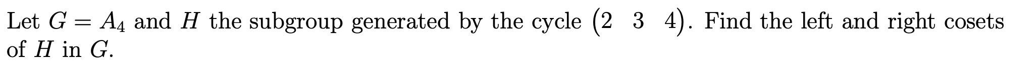 Solved Let G=A4 and H the subgroup generated by the cycle | Chegg.com
