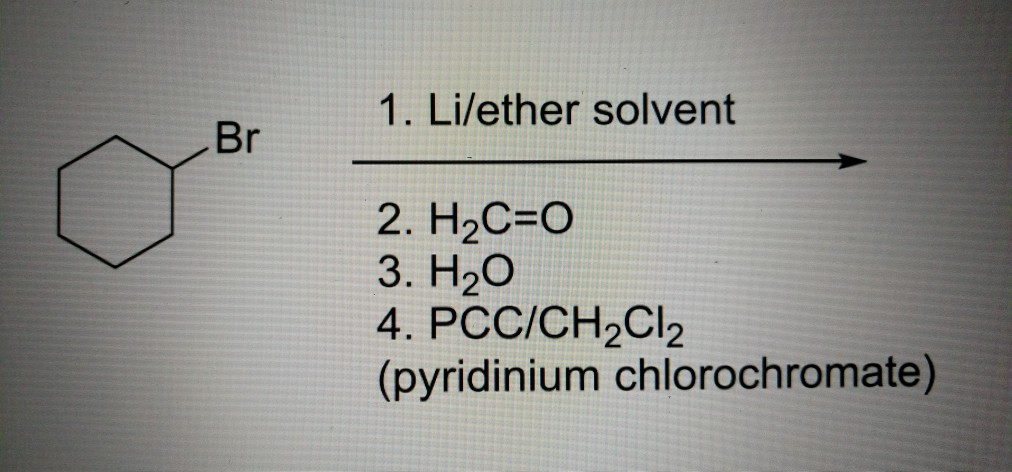 Solved 1. Li/ether solvent 2. H2C-О 3. H2O 4. PCC/CH Cl | Chegg.com