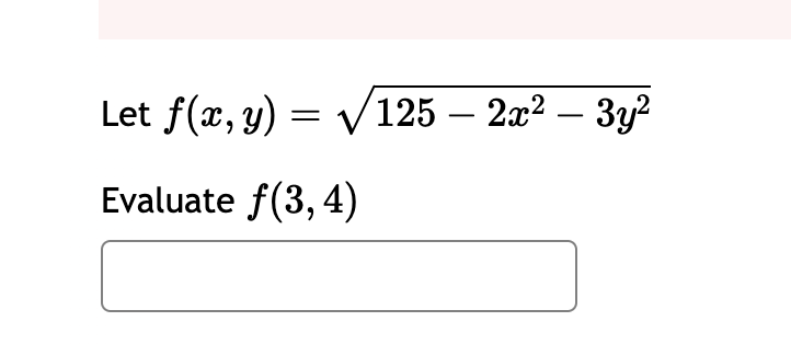 Solved Let f(x,y)=125−2x2−3y2 Evaluate f(3,4) | Chegg.com