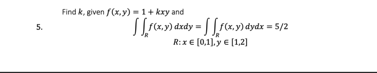 Solved f(x,y)=1+kxy and ∬Rf(x,y)dxdy=∬Rf(x,y)dydx=5/2 | Chegg.com