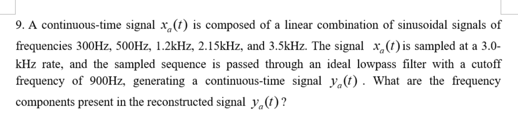 Solved 9. A continuous-time signal xa(t) is composed of a | Chegg.com