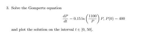 Solved 3. Solve the Gompertz equation dP 0.15 In - (100). P, | Chegg.com