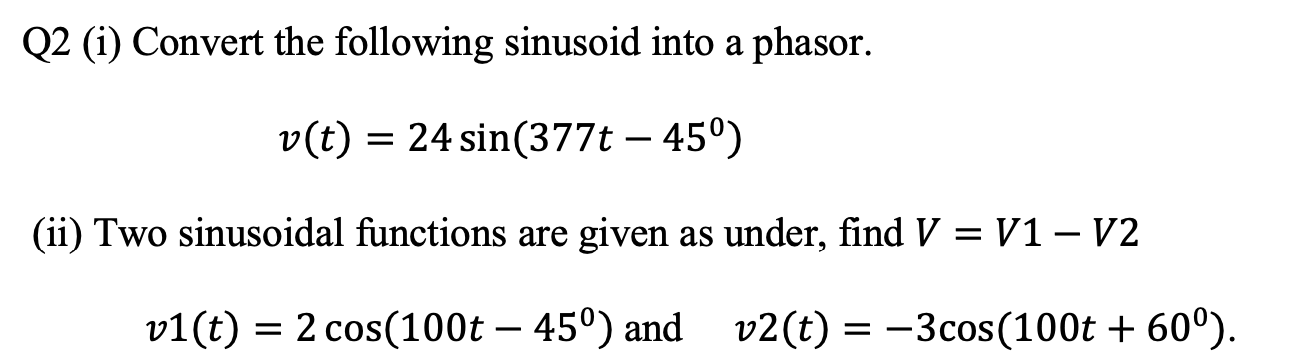 Solved Q2 (i) Convert the following sinusoid into a phasor. | Chegg.com