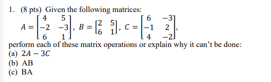 Solved 1. (8 pts) Given the following matrices: A={-2 -3], B | Chegg.com