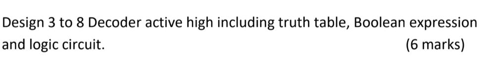 Solved Design 3 to 8 Decoder active high including truth | Chegg.com