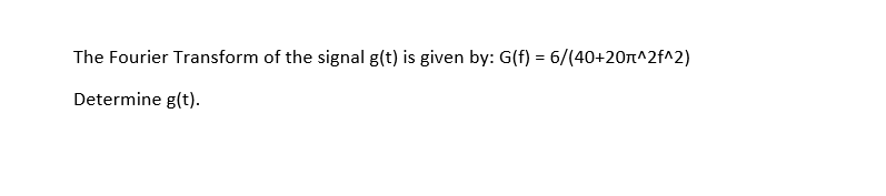 Solved The Fourier Transform of the signal g(t) is given by: | Chegg.com