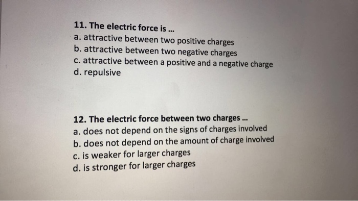 Solved 11. The electric force is a. attractive between two | Chegg.com