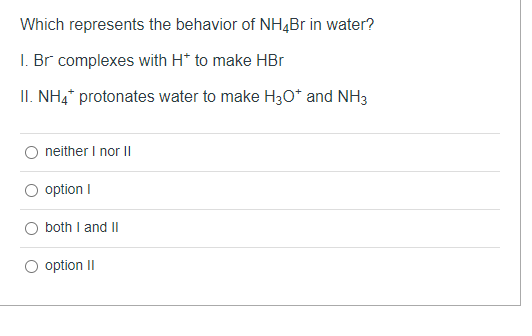 Solved Which represents the behavior of NH4Br in water? 1. | Chegg.com