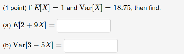 Solved (1 point) If E[X]=1 and Var[X]=18.75, then find: (a) | Chegg.com
