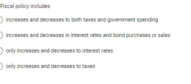 Solved Fiscal policy includes increases and decreases to | Chegg.com