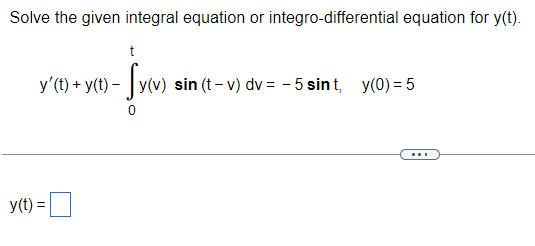 [Solved]: Solve the given integral equation or integro-dif