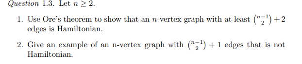 Solved Question 1.3. Let n ≥ 2. 1. Use Ore's theorem to show | Chegg.com