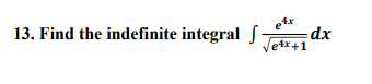 Solved 13. Find the indefinite integral s- 4x dx e4x+1 | Chegg.com