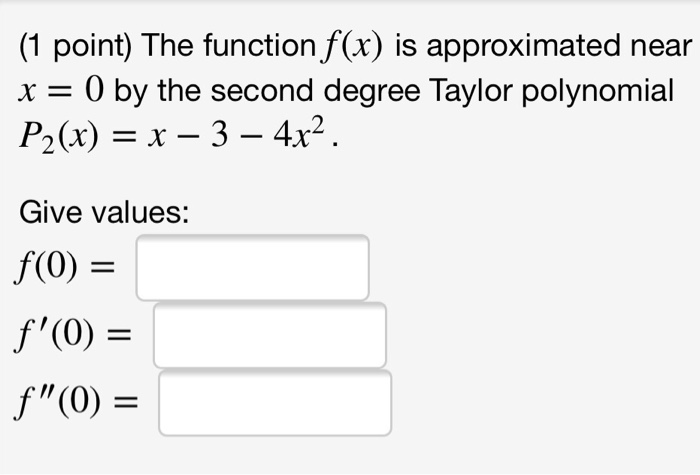 Solved (1 point) The function f(x) is approximated near x 0 | Chegg.com