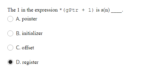 Solved The 1 in the expression * (gPtr+1) is a(n) A. pointer | Chegg.com