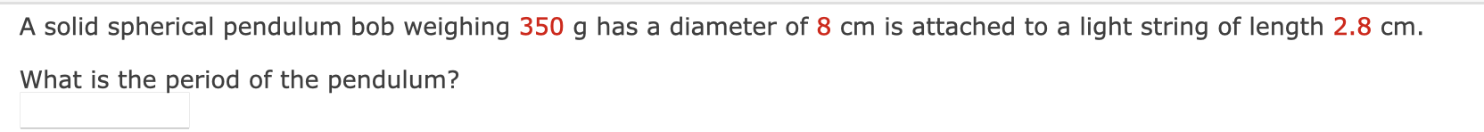 Solved A solid spherical pendulum bob weighing 350 g has | Chegg.com