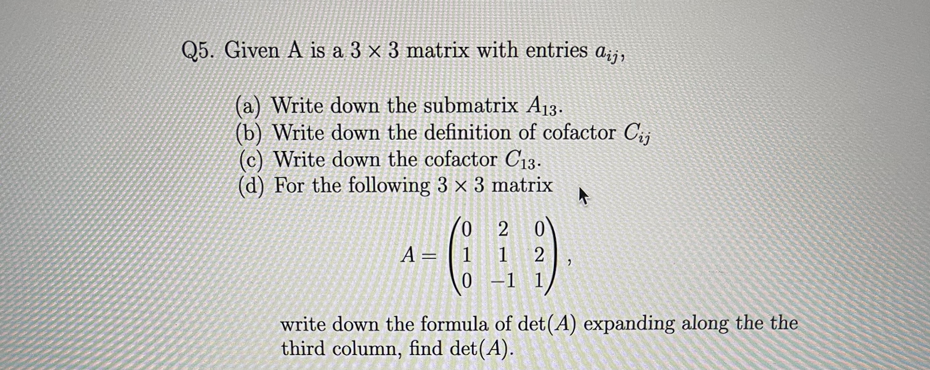 Solved Q5. Given A is a 3×3 matrix with entries aij, (a) | Chegg.com