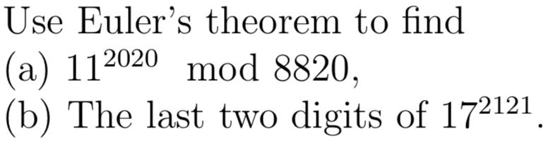 Solved Use Euler's theorem to find (a) 112020 mod 8820, (b) | Chegg.com