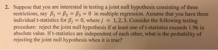Solved 2. Suppose that you are interested in testing a joint | Chegg.com