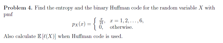 Solved Problem 4. Find the entropy and the binary Huffman | Chegg.com