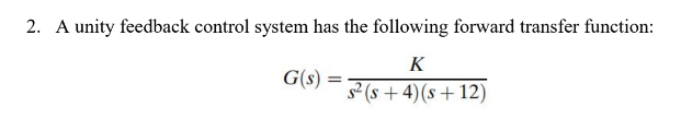 Solved 2. A unity feedback control system has the following | Chegg.com