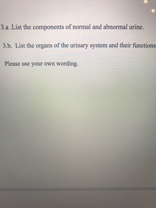 Solved 3.a List the components of normal and abnormal urine | Chegg.com