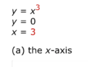 Solved y = x3 y = 0 X = 3 (a) the x-axis | Chegg.com