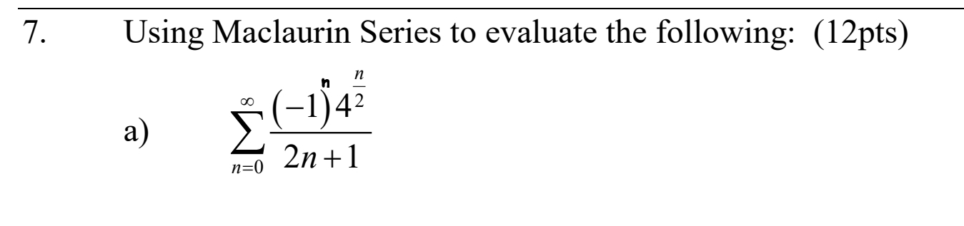 Solved 7. Using Maclaurin Series to evaluate the following: | Chegg.com