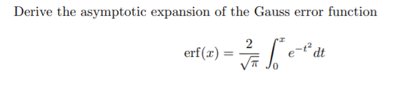 Solved Derive the asymptotic expansion of the Gauss error | Chegg.com