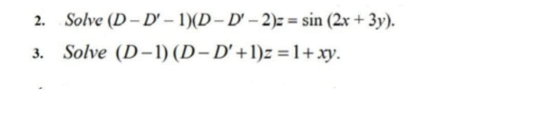 Solved (D−D′−1)(D−D′−2)z=sin(2x+3y) (D−1)(D−D′+1)z=1+xy | Chegg.com