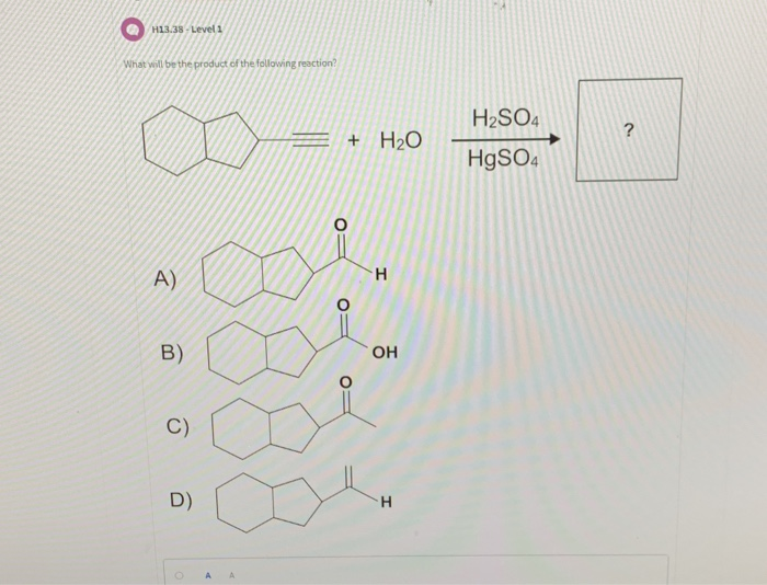 Solved H13.38-Level 1 H2SO4 HgSO4 H20 A) B) он C) D) | Chegg.com