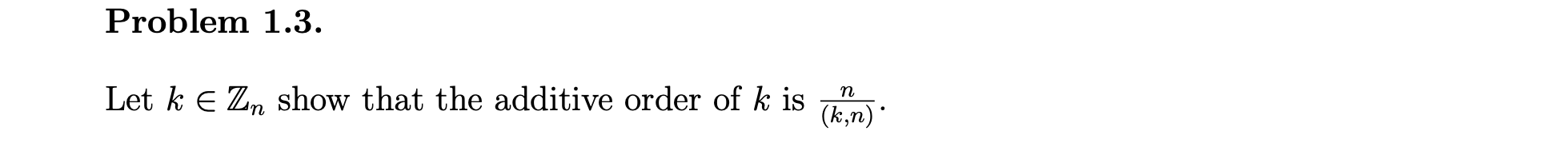 Solved Let k∈Zn show that the additive order of k is (k,n)n. | Chegg.com