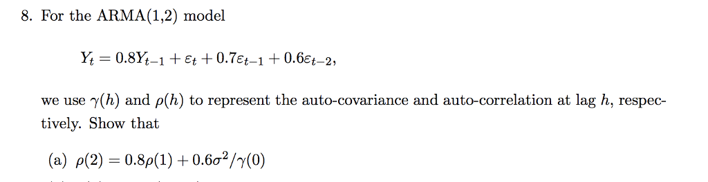 Solved 8. For the ARMA(1,2) model we use γ(h) and ρ(A) to | Chegg.com