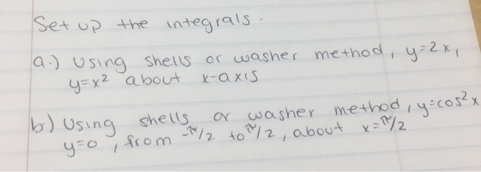 Solved Set up the integrals. a.) Using shells or washer | Chegg.com
