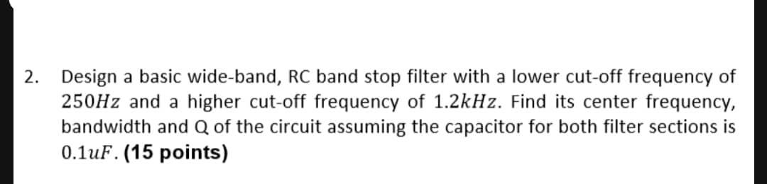 Solved 2. Design a basic wide-band, RC band stop filter with | Chegg.com