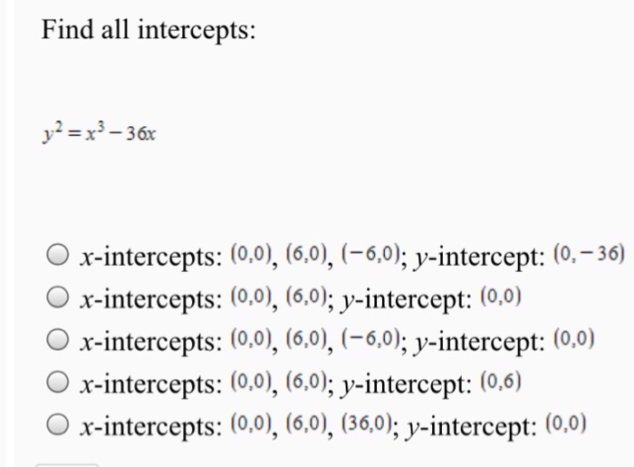 Solved Find all intercepts: y^2 = x^3 - 36x x-intercepts: | Chegg.com