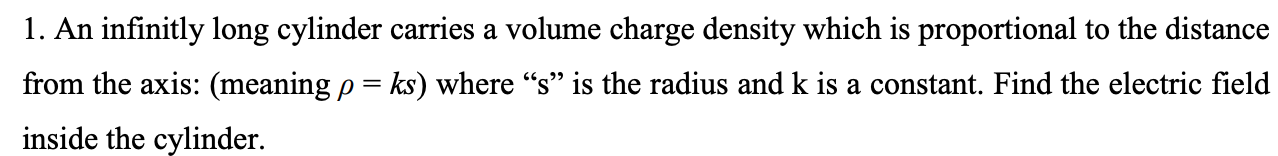 Solved 1. An infinitly long cylinder carries a volume charge | Chegg.com