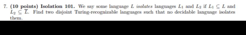Solved 7. (10 points) Isolation 101. We say some language L | Chegg.com