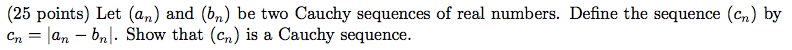 Solved (25 points) Let (an) and (bn) be two Cauchy sequences | Chegg.com